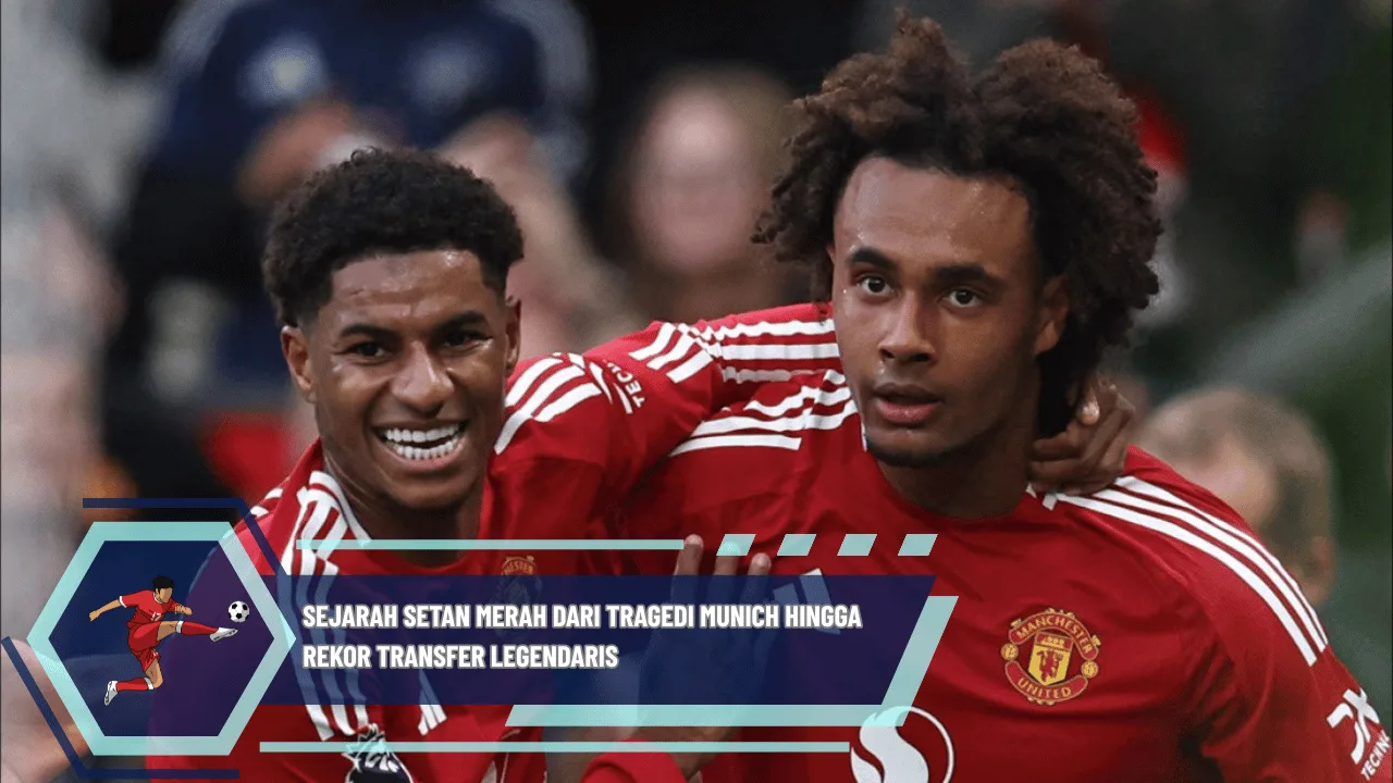 Sejarah Setan Merah Dari Tragedi Munich hingga Rekor Transfer Legendaris
